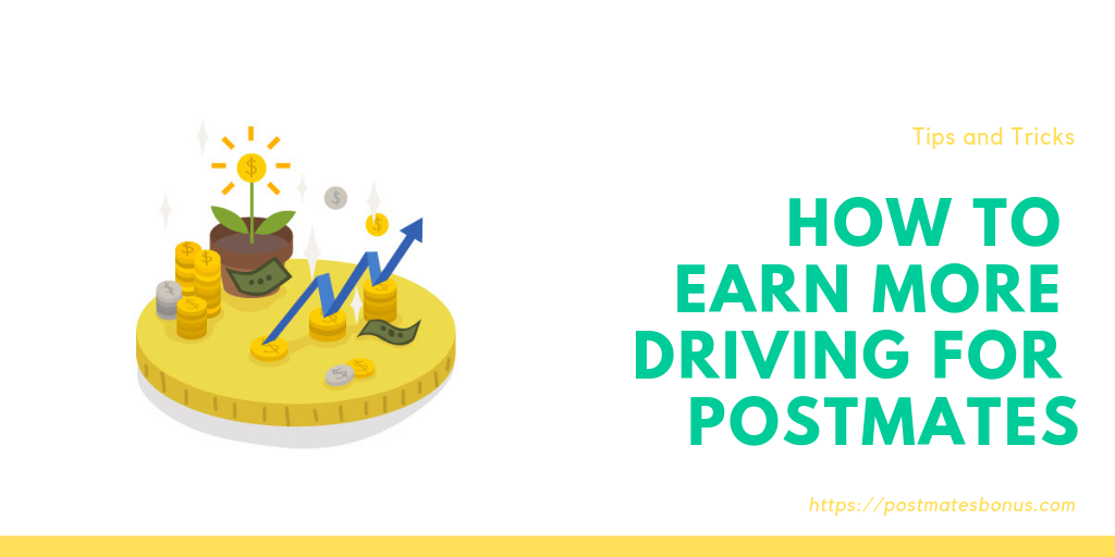 How to Earn More Driving for Postmates ~ Tips & Tricks